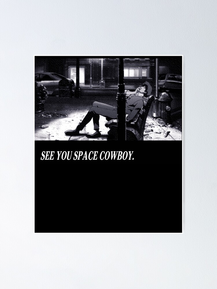 "Cowboy Bebop See You Space Cowboy Poster" Poster for Sale by ...
