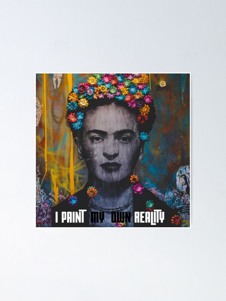 "Frida Kahlo, I paint my own reality" Poster for Sale by Viral-Me ...