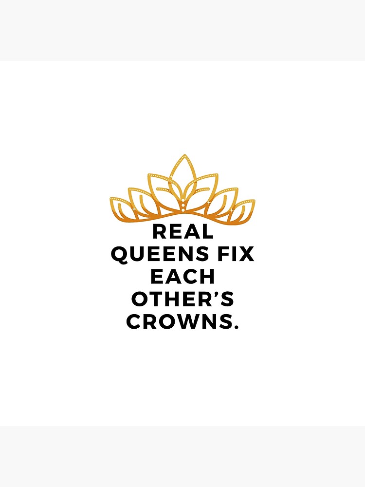 ""Real Queens fix each other's crowns." Black Font Quote" Poster for ...