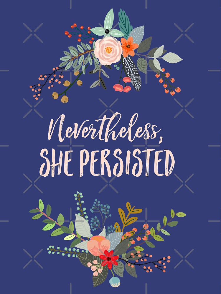 "Nevertheless, She Persisted" T-shirt for Sale by kimberlyfaye ...