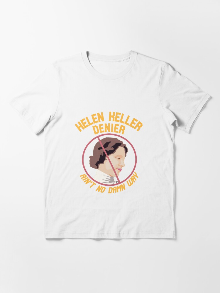 "Helen Keller Denier" T-shirt for Sale by RedneckCommando | Redbubble ...