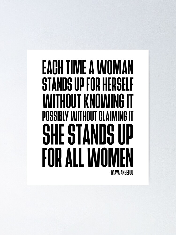 "Each time a woman stands up for herself, without knowing it possibly ...