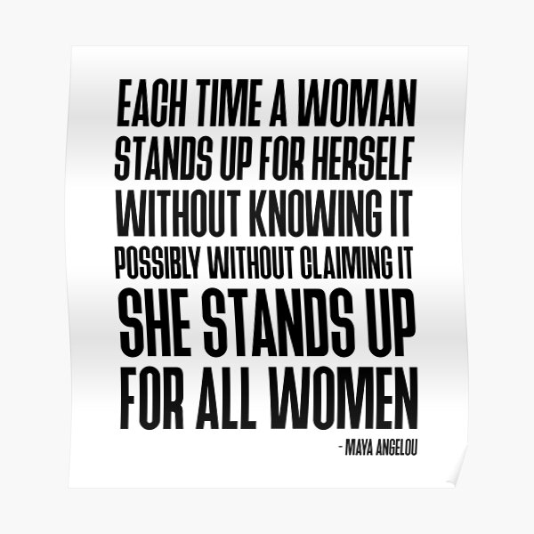 "Each time a woman stands up for herself, without knowing it possibly ...