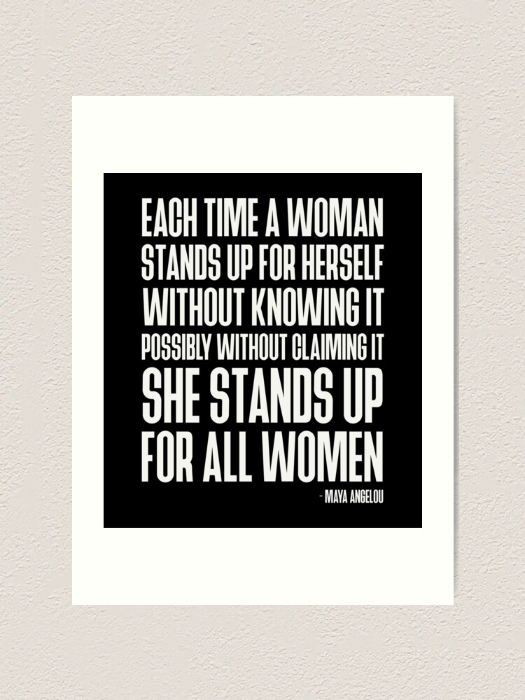 "Each time a woman stands up for herself, without knowing it possibly ...