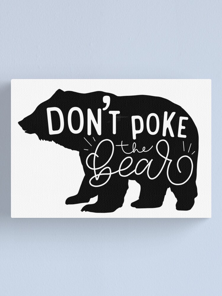 "Don’t Poke The Bear | Funny Bear Quotes" Canvas Print for Sale by ...