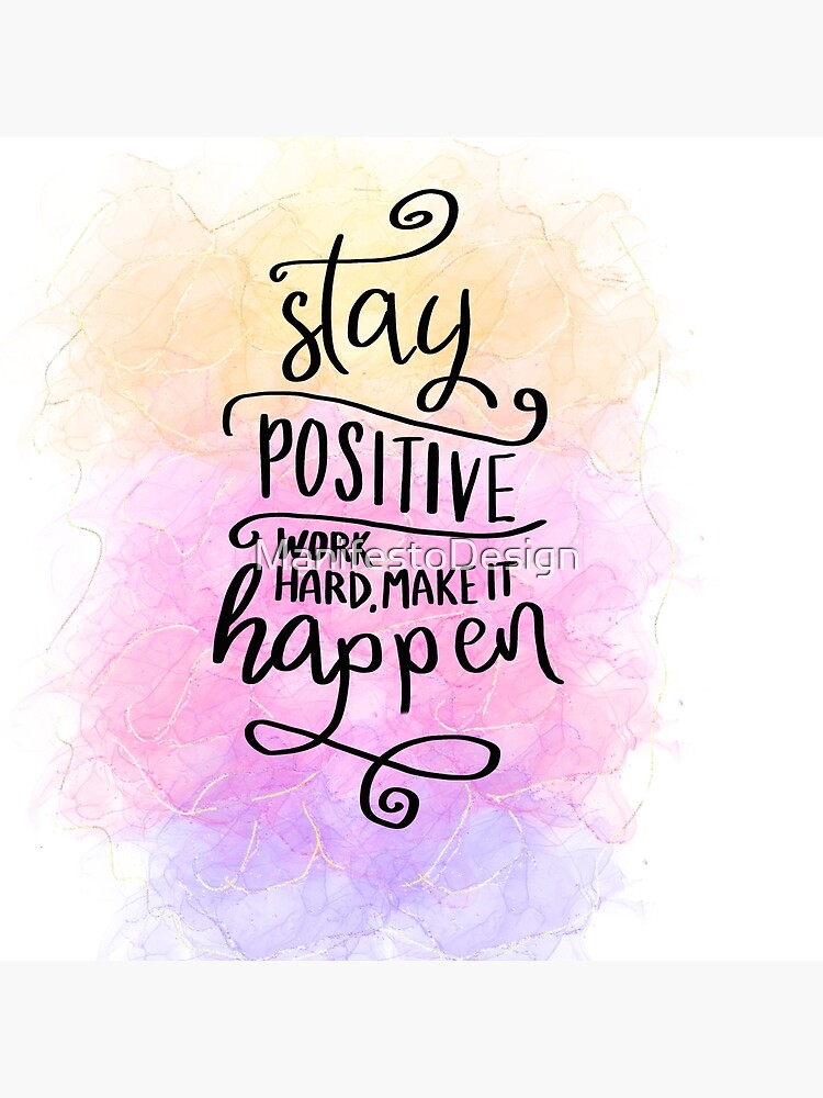 "Stay positive, work hard, make it happen motivational Quote" Poster by ...
