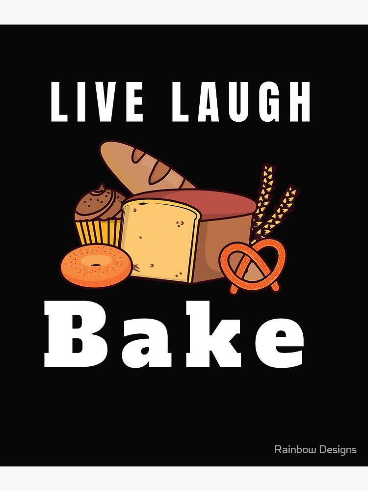 "Live Laugh Bake - Funny Bakers and Chefs meme" Art Print for Sale by ...
