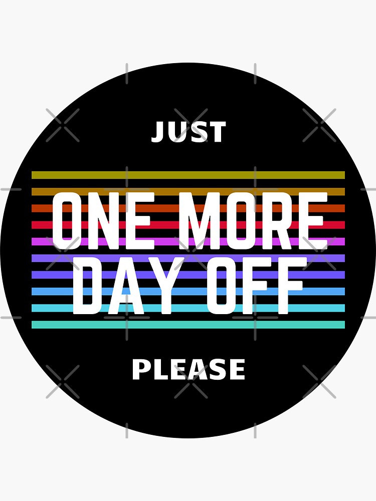 "Just One More Day Off Please" Sticker for Sale by Mono-Designs | Redbubble