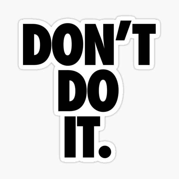 "DON'T DO IT." Sticker by cpinteractive | Redbubble