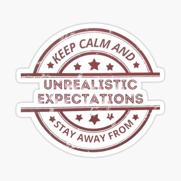 "keep calm and stay away from unrealistic expectations " Sticker by ...
