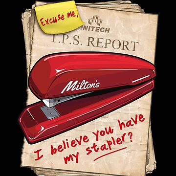 "Milton’s Red Stapler on a TPS Report - Excuse me, I believe you have ...
