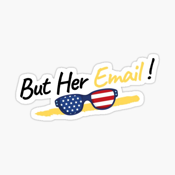 "But Her Emails Meme " Sticker by kumatees | Redbubble