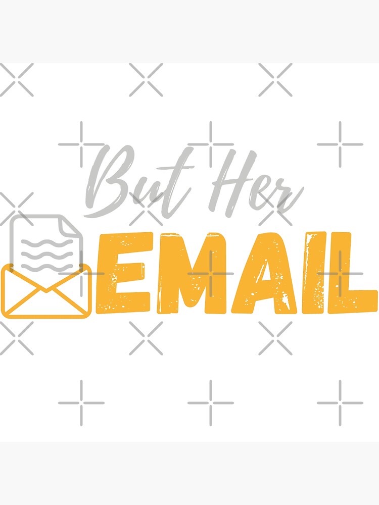 "But her Emails | Funny Meme" Poster for Sale by Impressionsbyzj ...