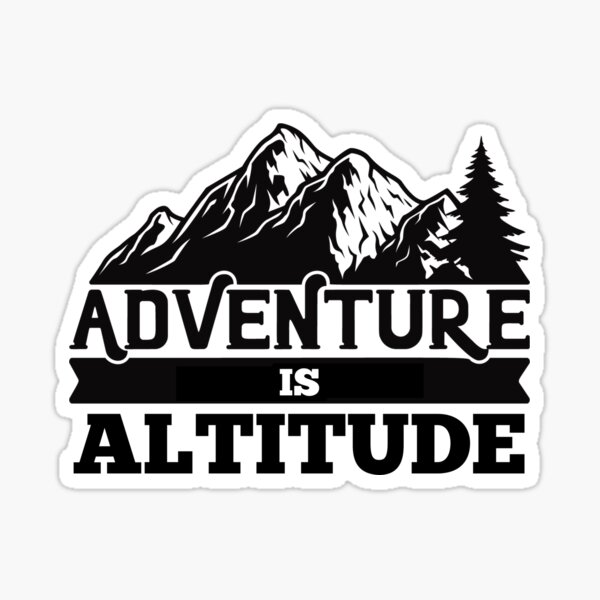 "Adventure is Altitude Camping, Hiking, Mountain Climbing, Thrill ...