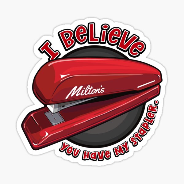 "Milton’s Red Stapler on a TPS Report - Excuse me, I believe you have ...