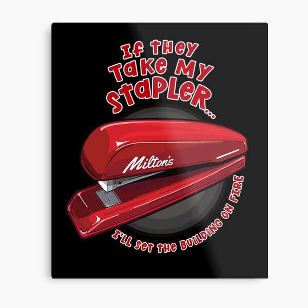 "Milton's Red Stapler - If They Take My Stapler I'll Set The Building ...