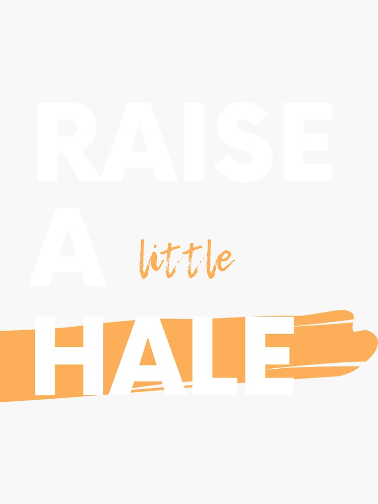 "Raise a little Hale" Sticker for Sale by StrwbrryStrshp | Redbubble
