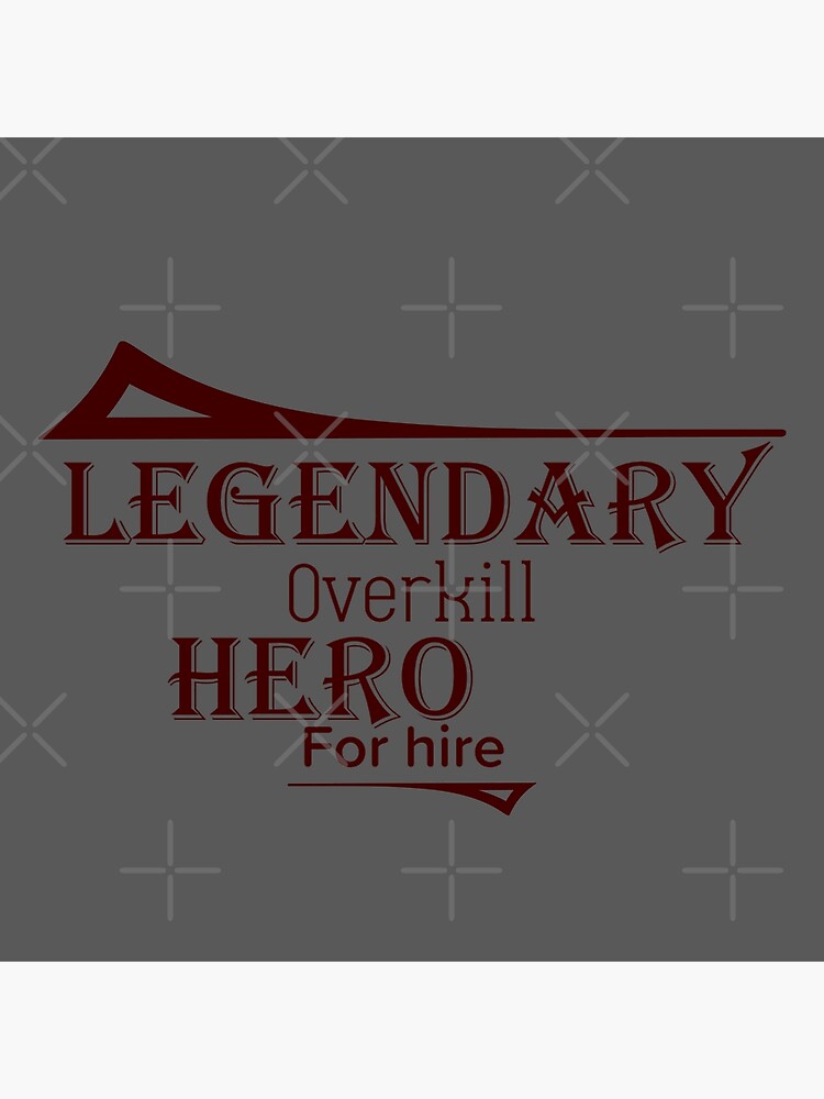 "Legendary overkill hero for hire" Poster for Sale by MKay2 | Redbubble