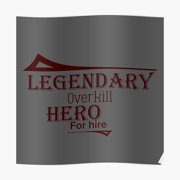 "Legendary overkill hero for hire" Poster for Sale by MKay2 | Redbubble