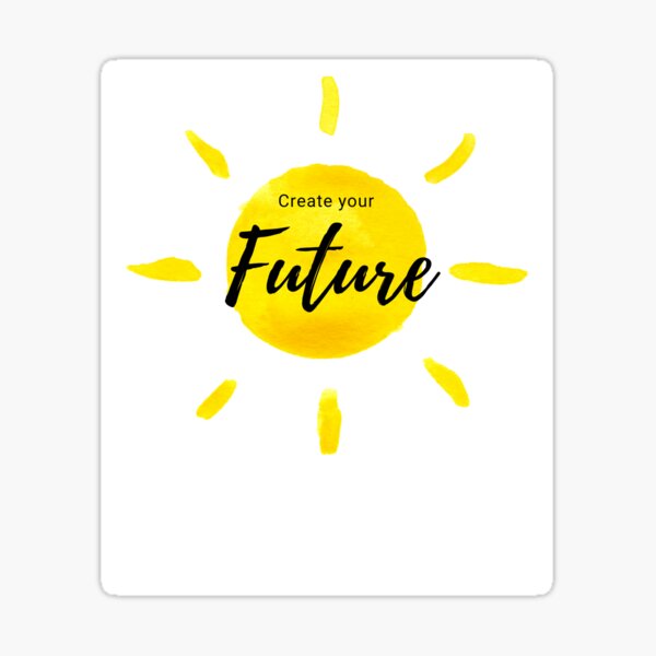"Create your future " Sticker for Sale by Medoroid1 | Redbubble