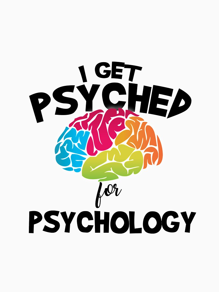 "I Get Psyched For Psychology" T-shirt for Sale by CreativeStrike ...