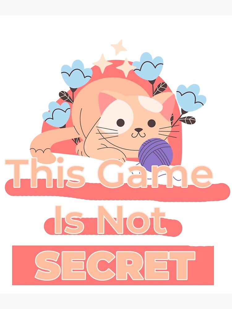 "This Game Is Not Secret cute cat" Poster for Sale by cool-things-br ...