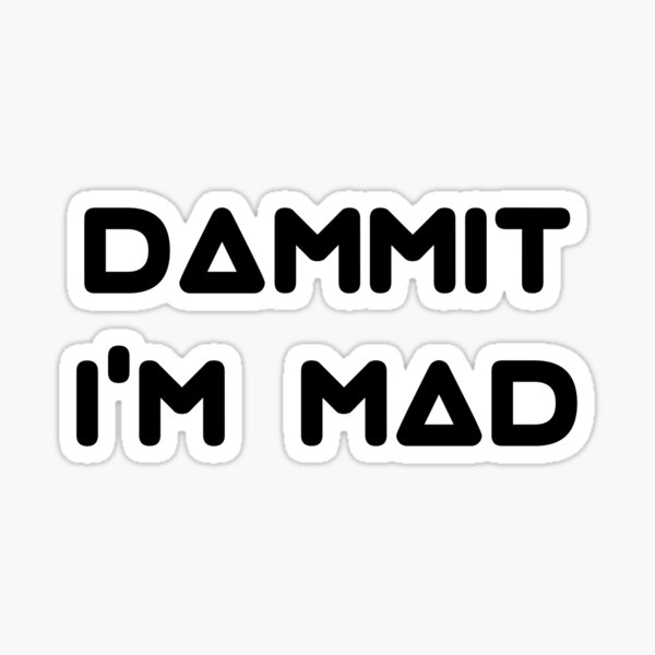 "Dammit i'm mad" Sticker by DGodim | Redbubble