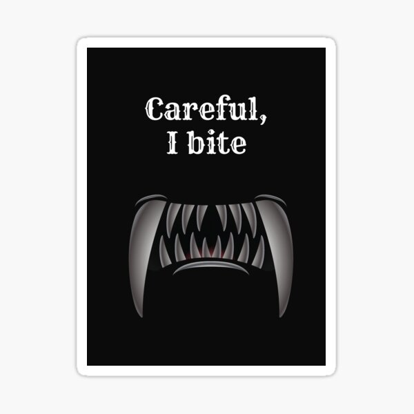 "Careful, I bite" Sticker by YinYangwolf18 | Redbubble