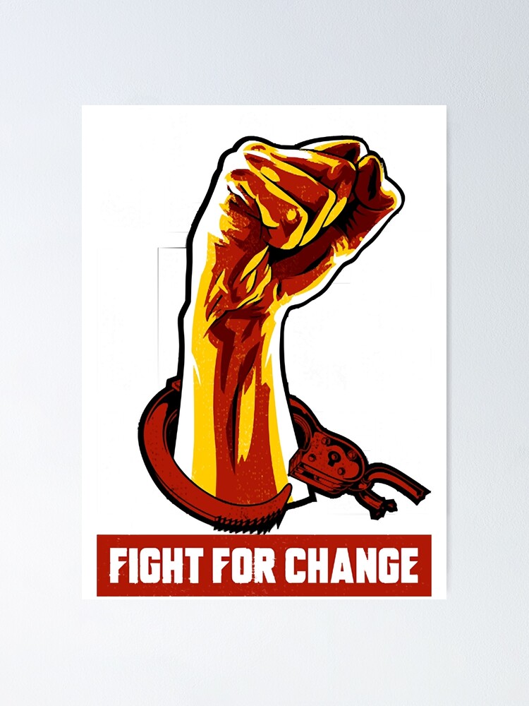 "FIGHT FOR CHANGE " Poster by sreed51 | Redbubble