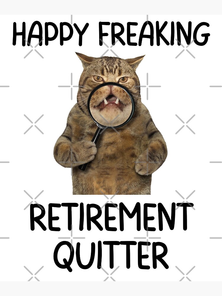 "Happy Freaking Retirement Quitter! Funny Cat holding a magnifying ...