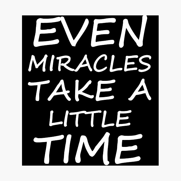 Lámina fotográfica «Incluso los milagros requieren algo de tiempo» de ...
