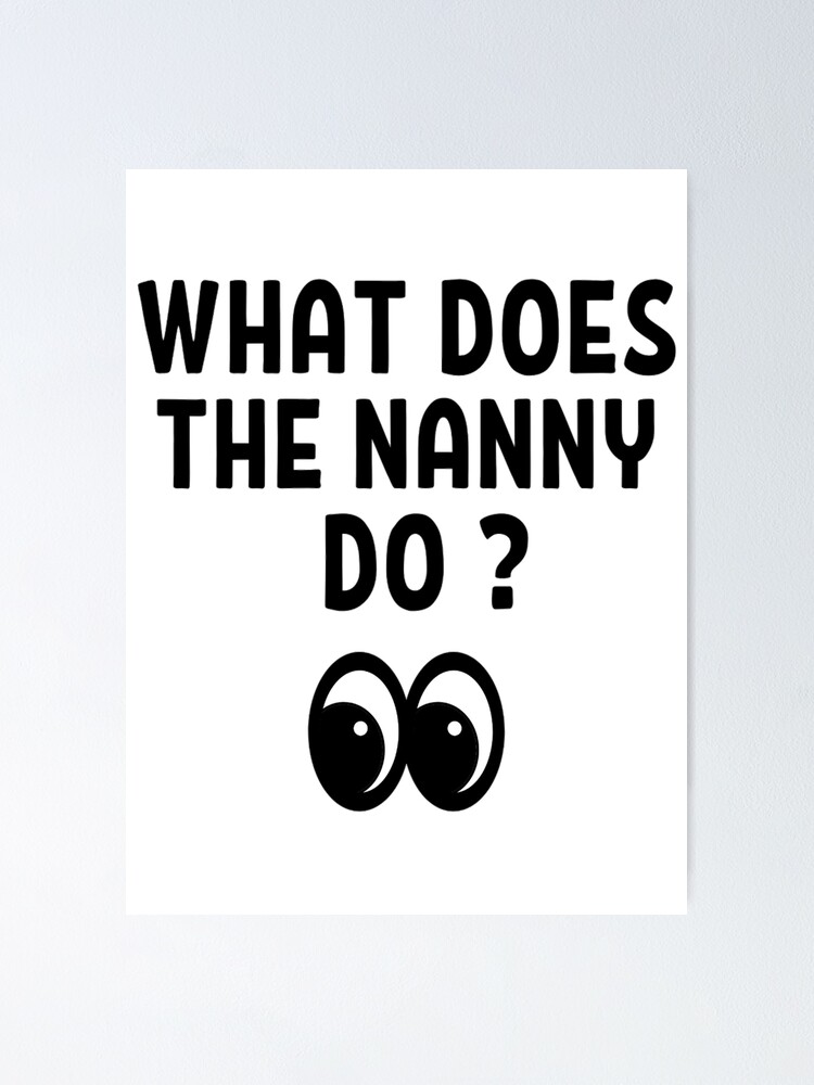"What Does The Nanny Do? | Funny Nanny Memes | Memes lovers" Poster by ...