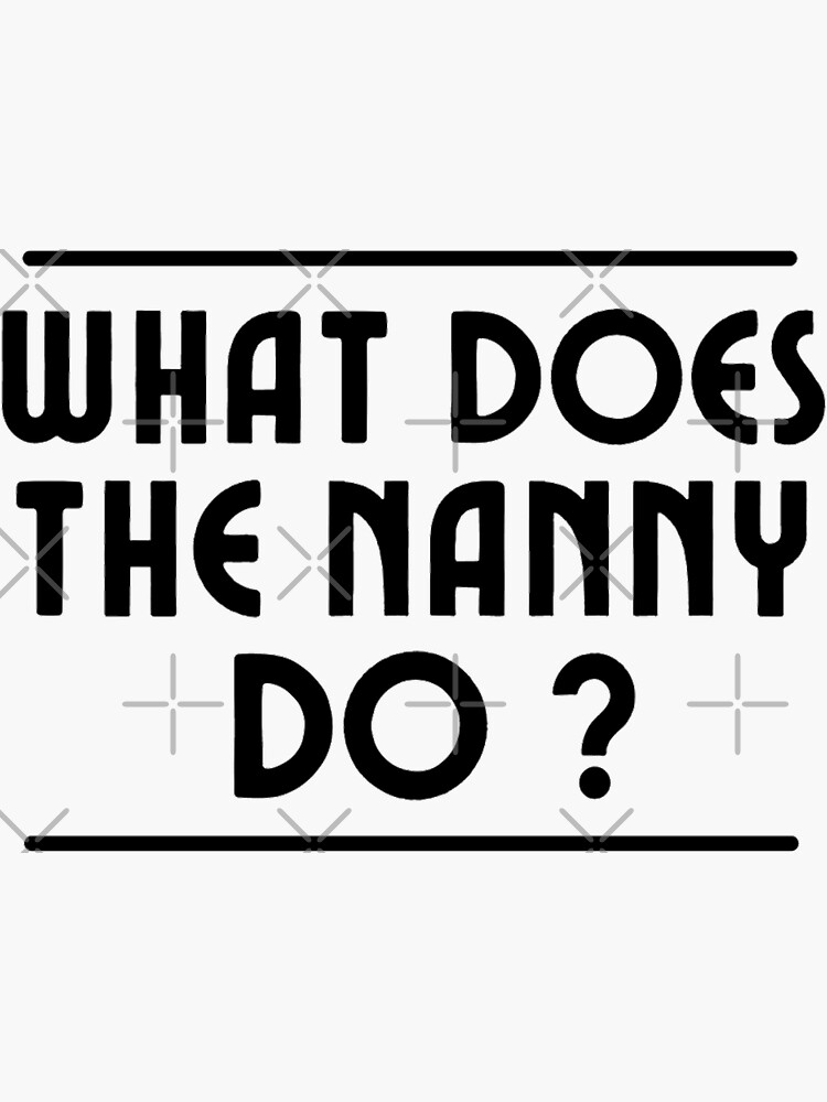 " What Does The Nanny Do? | Funny Nanny Memes | Memes lovers" Sticker ...