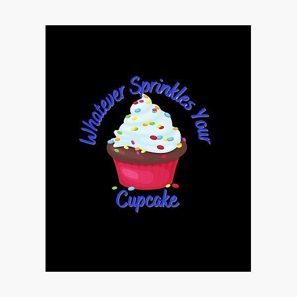 Whatever Sprinkles Your Cupcake Photographic Print For Sale By Brandi