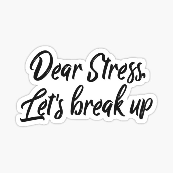 "Dear stress, let's break up" Sticker by KoalaBys | Redbubble