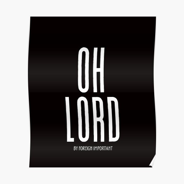 "OH LORD" Poster for Sale by MYSENTIMENTS | Redbubble