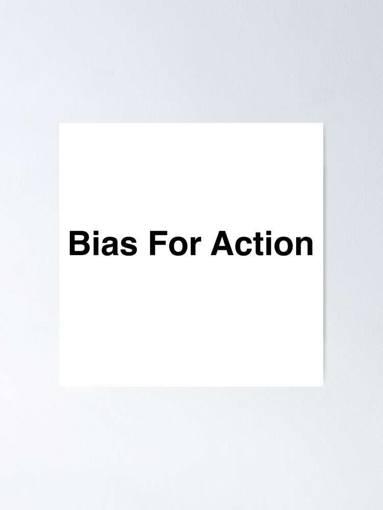 "Bias For Action" Poster for Sale by RossDillon | Redbubble