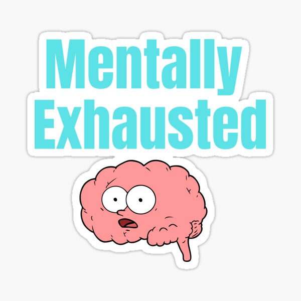 "Mentally Exhausted" Sticker by Pstawicki | Redbubble