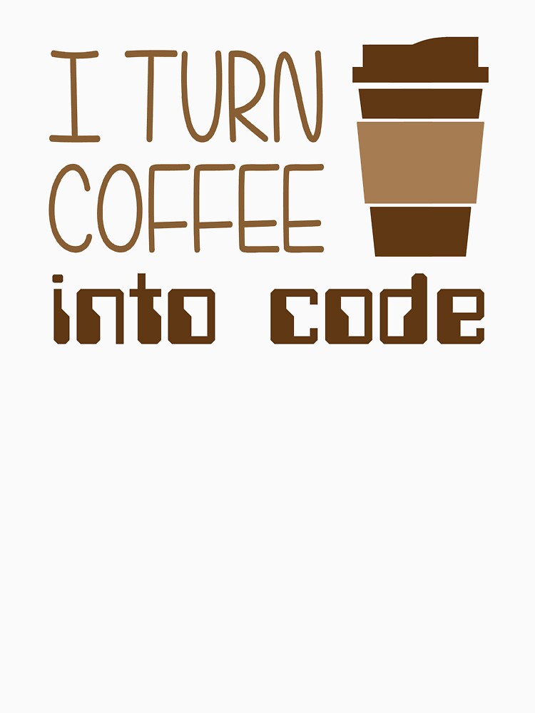 "I Turn Coffee Into Programming Code" T-shirt for Sale by TheShirtYurt ...