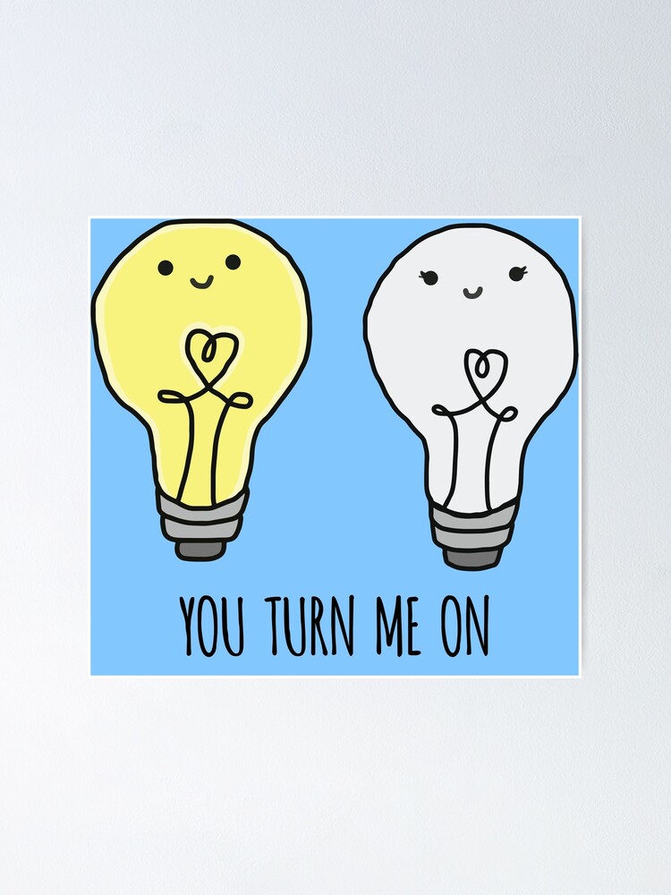 "You Turn Me On" Poster by whitneykayc | Redbubble