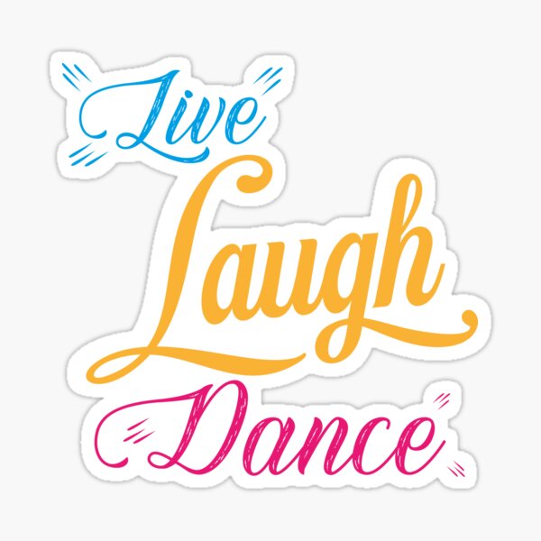 "Live Laugh Dance" Sticker by BREEZYLIGHT | Redbubble