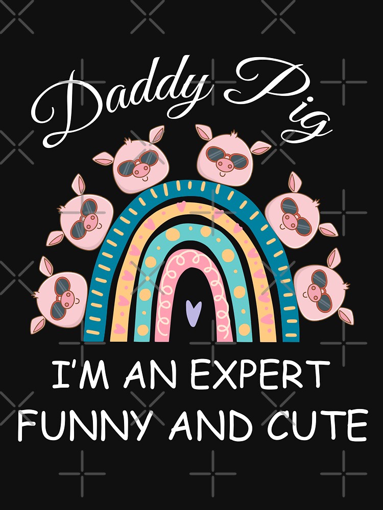 "Daddy Pig Im An Expert Funny And Cute" T-shirt for Sale by anh04 ...