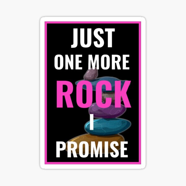 "Just One More Rock I Promise" Sticker for Sale by MonkDoodles | Redbubble