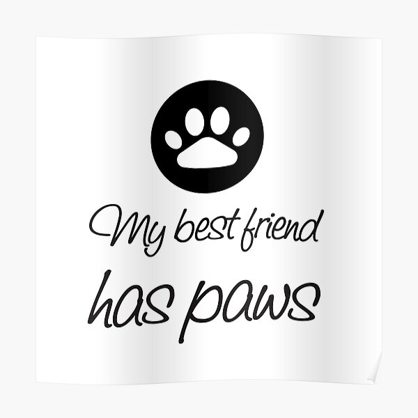 "My best friend has paws" Poster by NFA-ideas | Redbubble