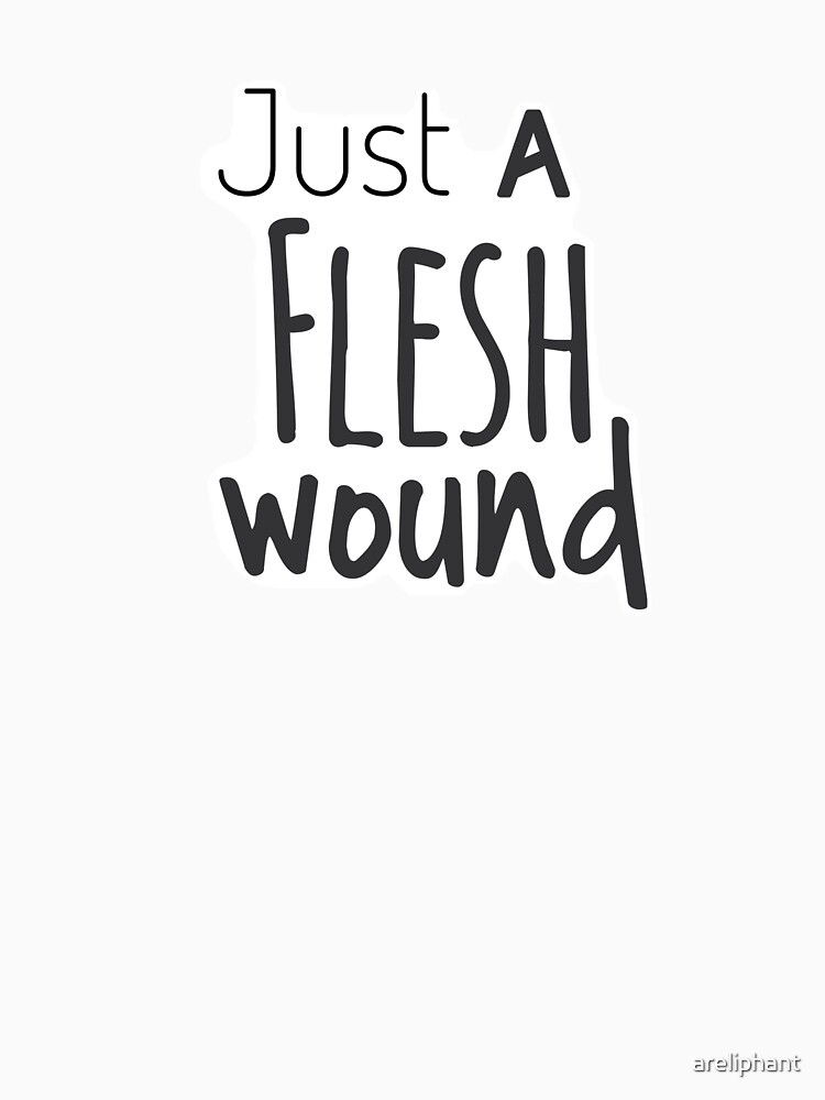 "Just a Flesh Wound" T-shirt for Sale by areliphant | Redbubble | monty ...