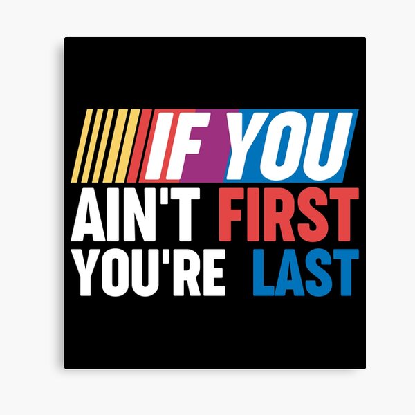 "If You Ain't First You're Last - Ricky Bobby Meme" Canvas Print by ...