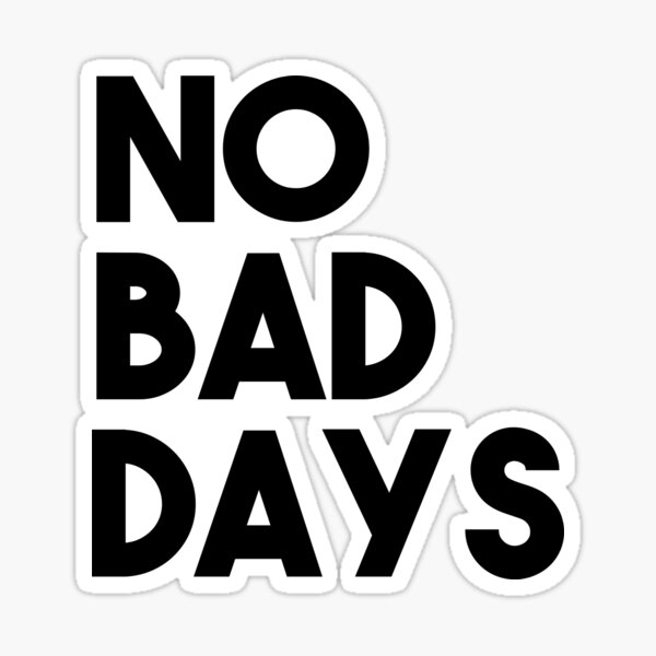 "no bad days" Sticker by itsthekween | Redbubble