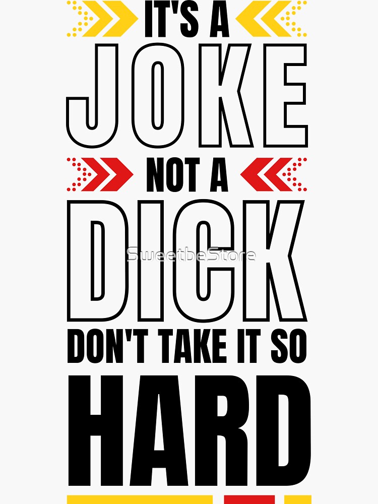 It S A Joke Not A Dick Don T Take It So Hard Sticker By Sweetbestore