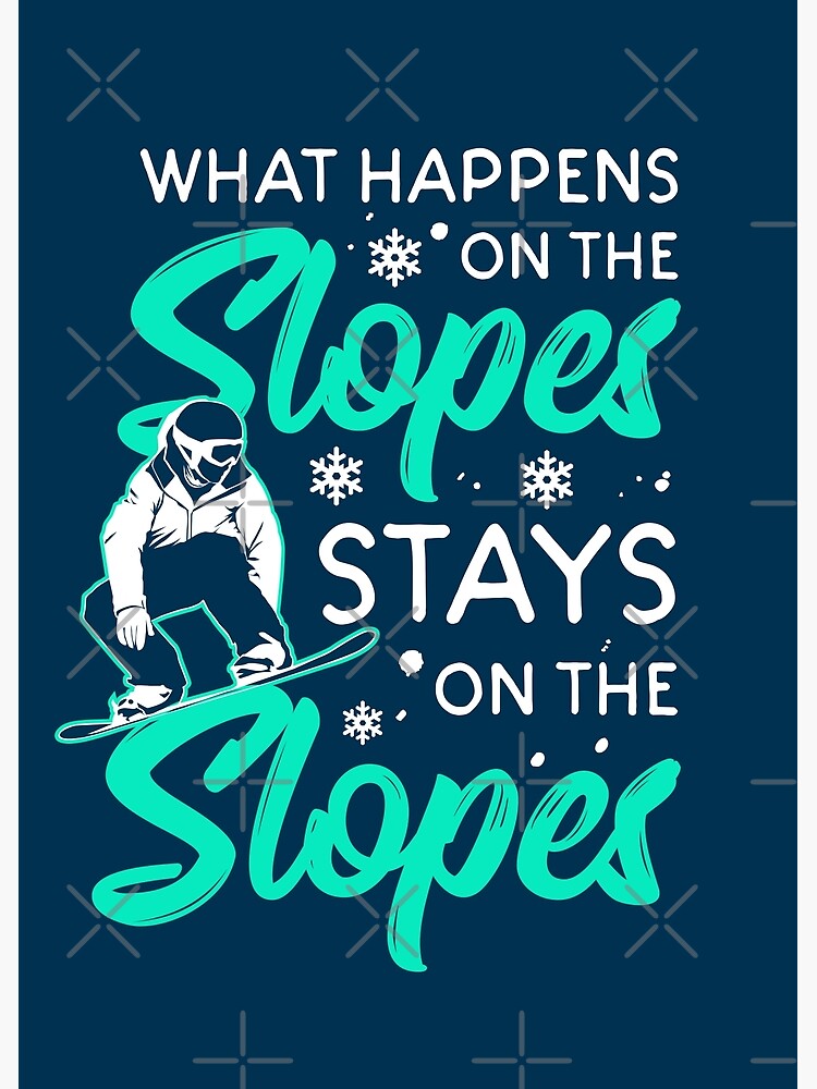 "What happens on the slopes stays on the slopes - funny snowboarding ...