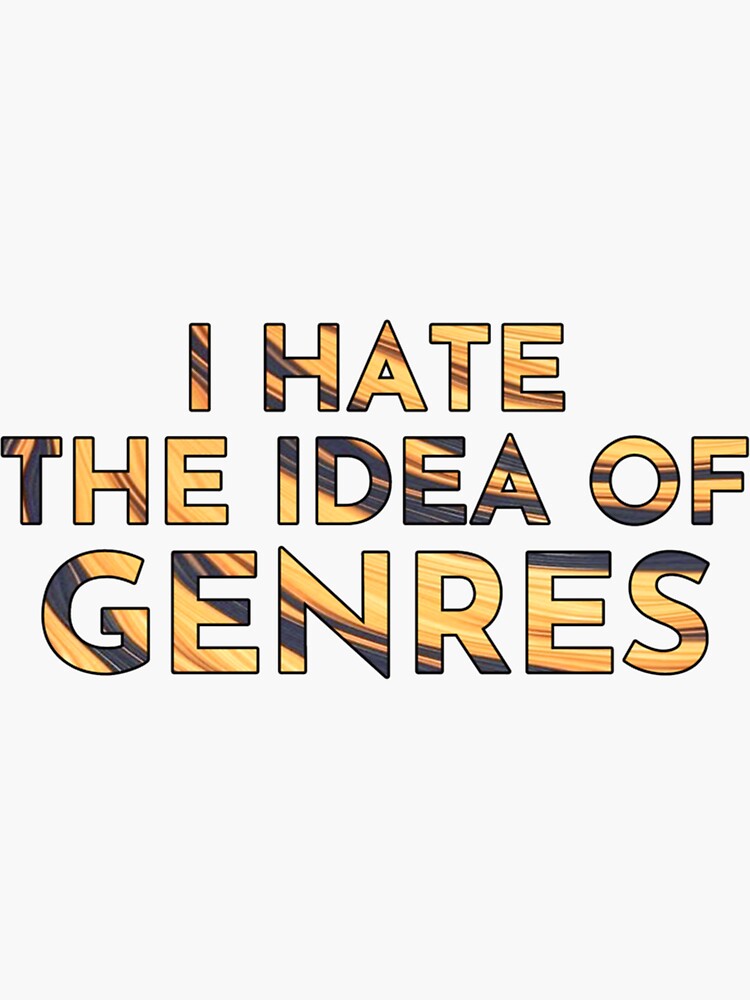 "I Hate the idea of genres " Sticker for Sale by PeekaPeekaBoom | Redbubble